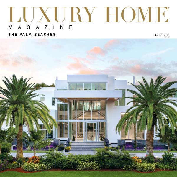Luxury Home Magazine | The Palm Beaches Luxury Living & Lifestyles Luxury Home Magazine | The Palm Beaches Luxury Living & Lifestyles